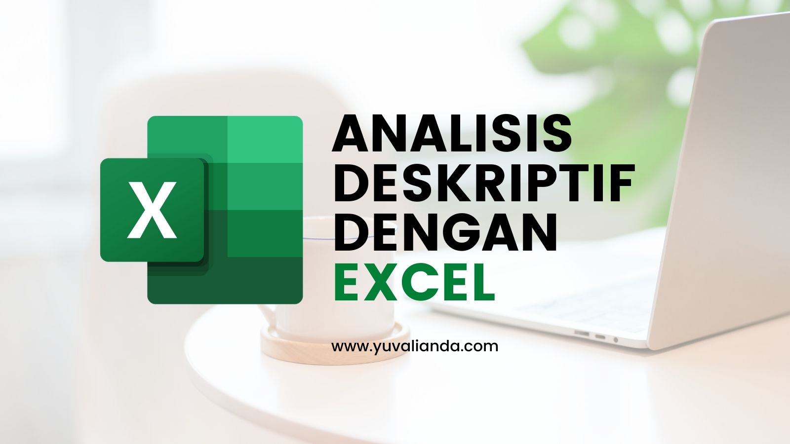Tutorial Analisis Deskriptif dengan Excel (Lengkap) - Blog Yuva