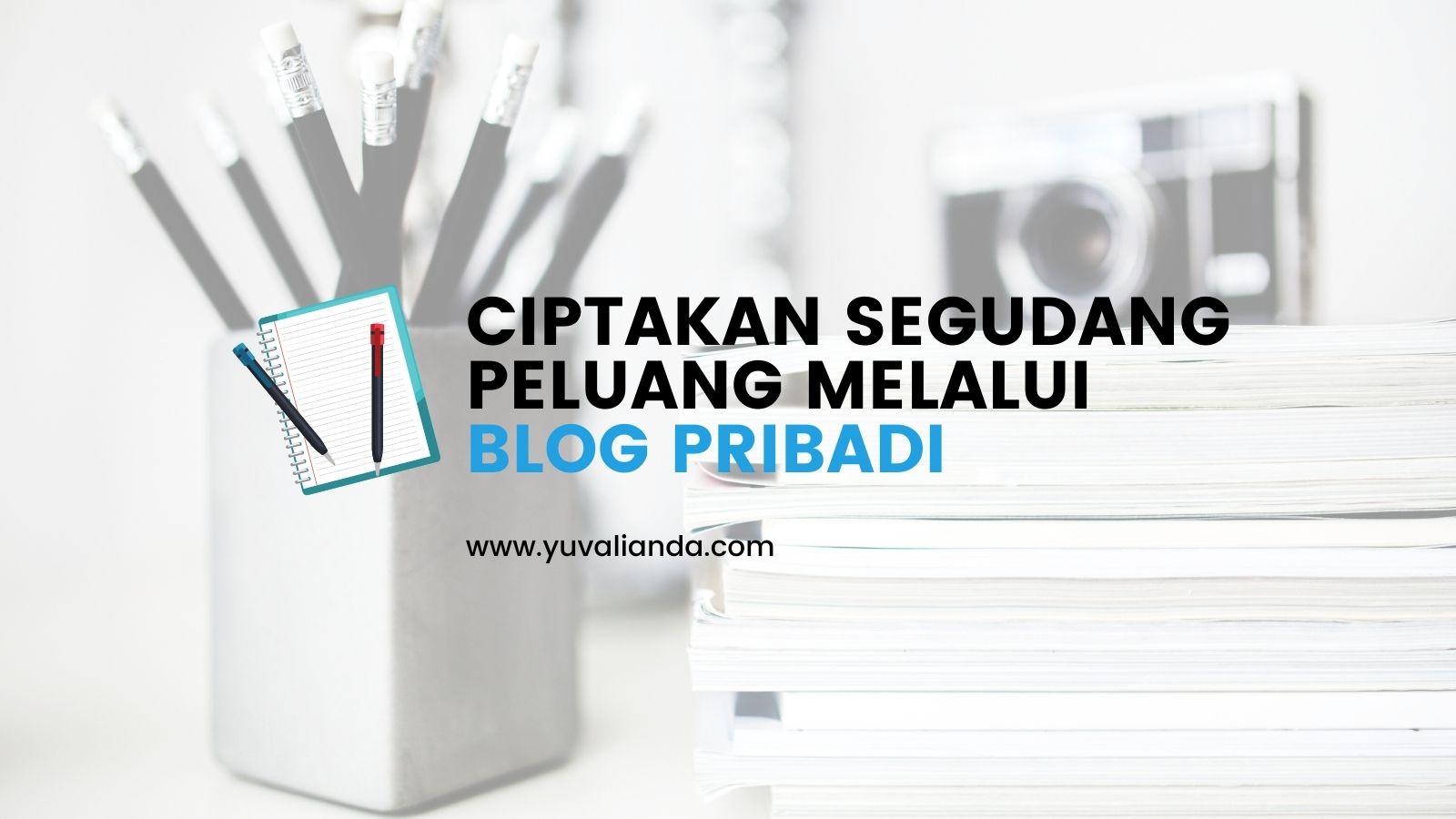 Ciptakan Segudang Peluang melalui Blog Pribadi! - Blog Yuva